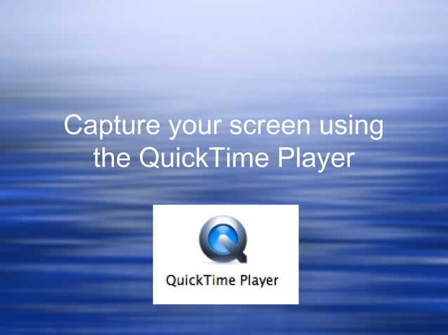 Using QuickTime Player for Screencasting | PPT