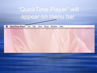 Using QuickTime Player for Screencasting | PPT