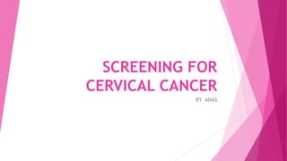SCREENING FOR CERVICAL CANCER - for screening | PPTX