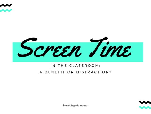 Screen Time in the Classroom: A Benefit or Distraction? | PPT