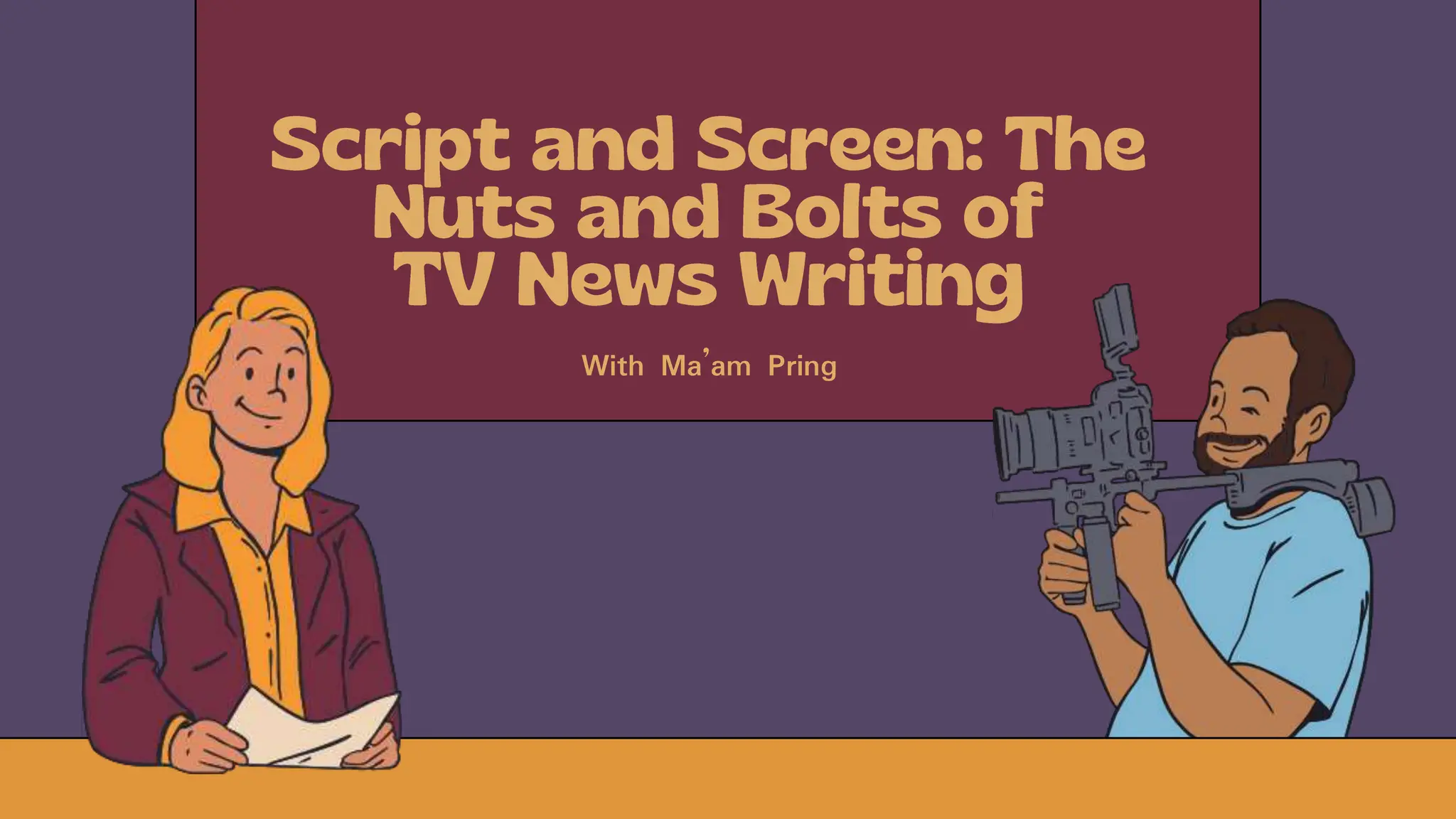 Script and Screen The Nuts and Bolts of TV News Writing.pptx