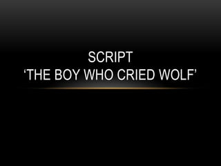 Script 'boy who cried wolf' | PPT