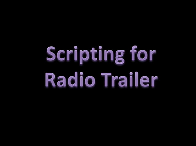 Scripting for radio trailer | PPT