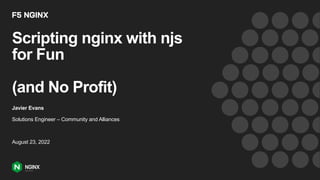 Scripting NGINX with njs for Fun and (No) Profit | PPT
