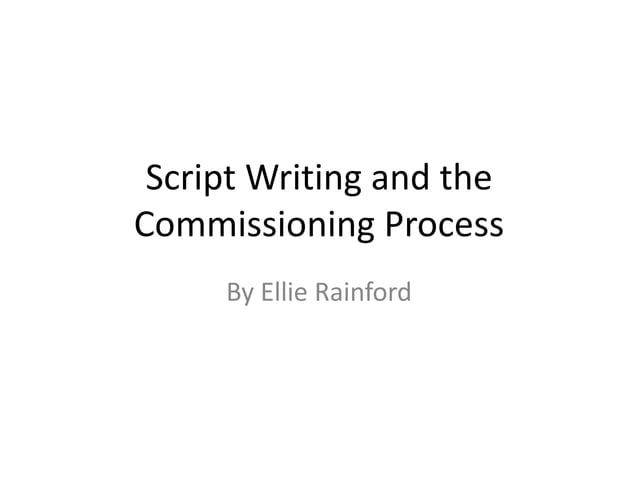 Script writing and the commissioning process | PPTX