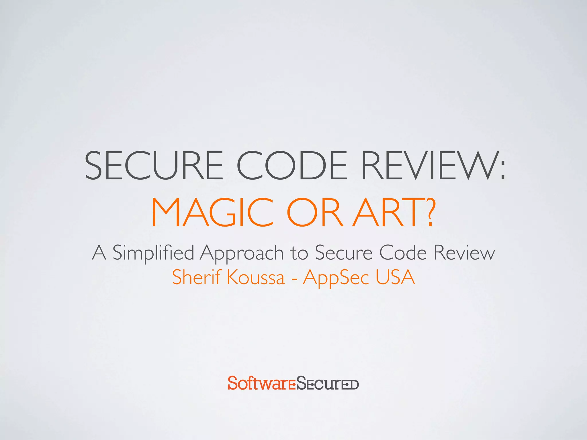 Security Code Review: Magic or Art? | KEY | Operating Systems | Computer Software and Applications
