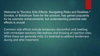 Scrotox Side Effects: Navigating Risks and Realities | PPTX