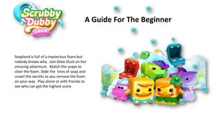 Scrubby Dubby Saga guide for the beginner | PDF