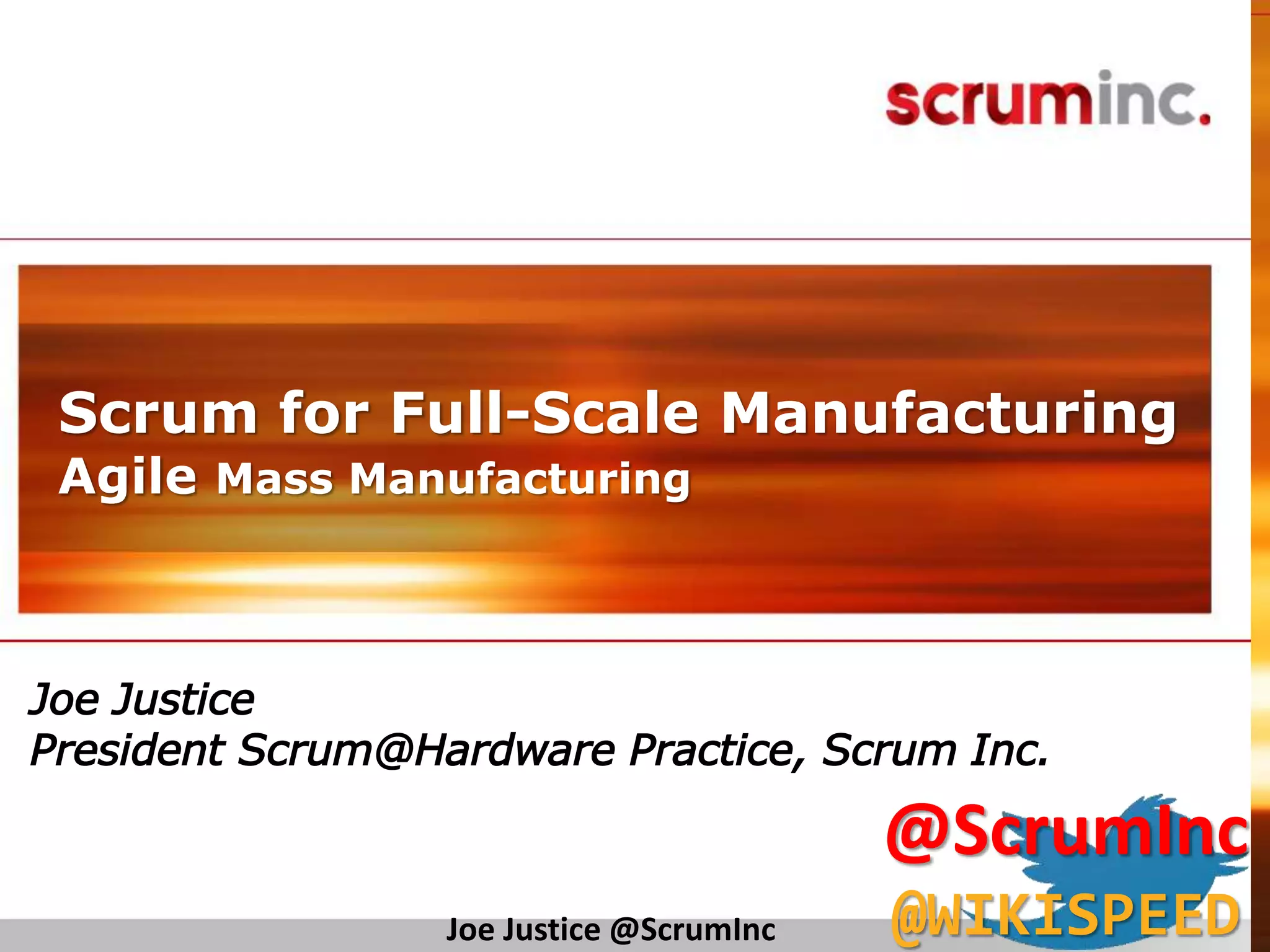 AgileCamp 2015: Scrum for Full Scale Manufacturing, Joe Justice | PPTX