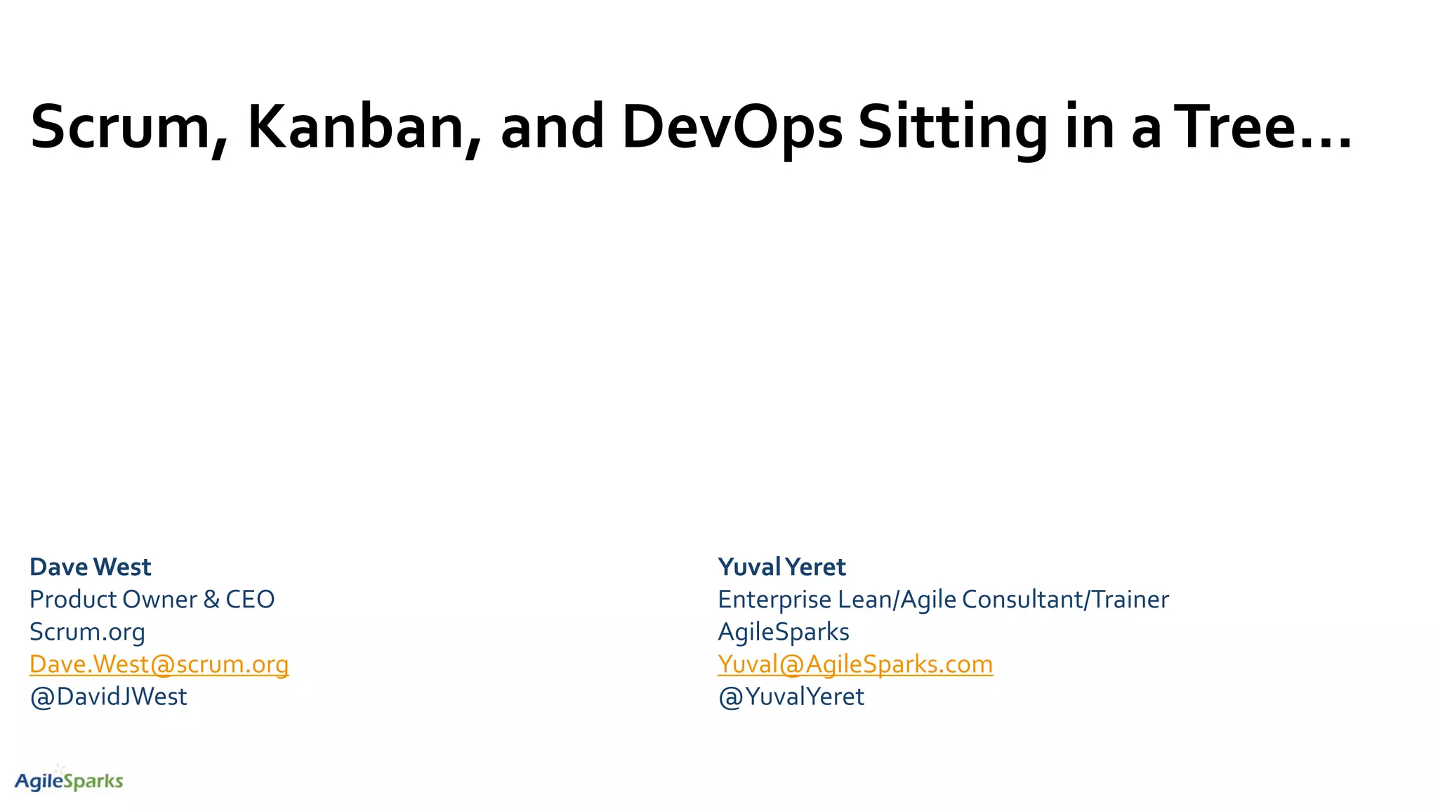 Scrum, Kanban and DevOps Sitting in a tree... Dave West and Yuval Yeret ...