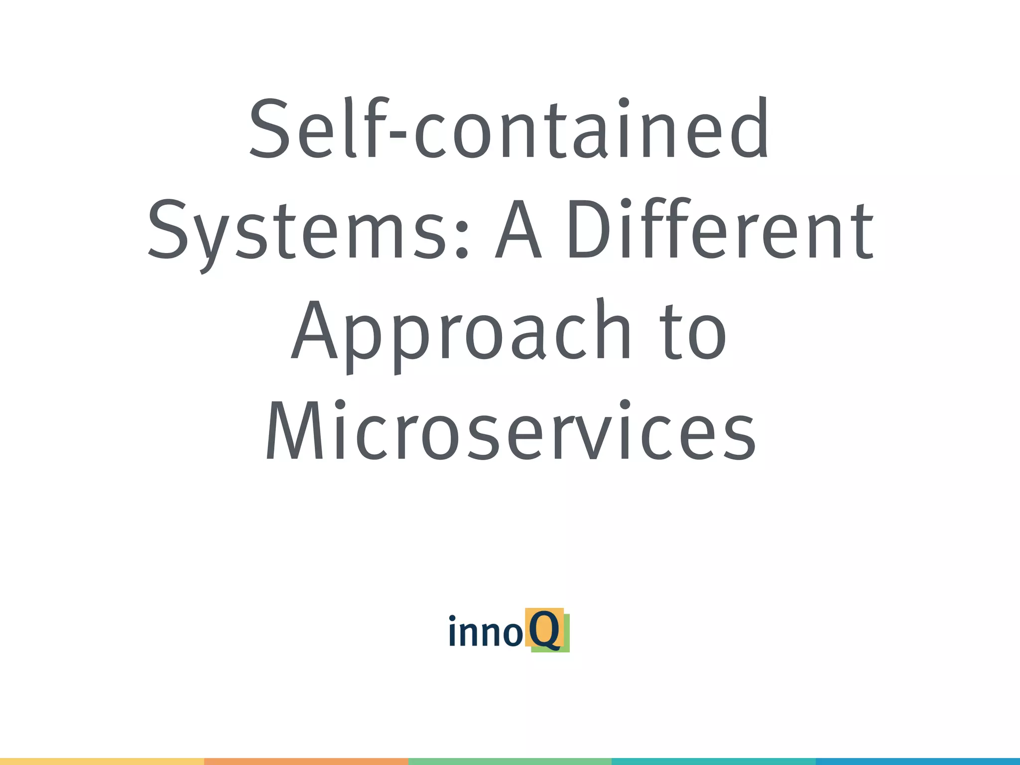 Self-contained Systems: A Different Approach to Microservices | PPT
