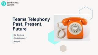 SCS2022 - Ignite Talks Kai Stenberg - Telephony in Teams.pptx