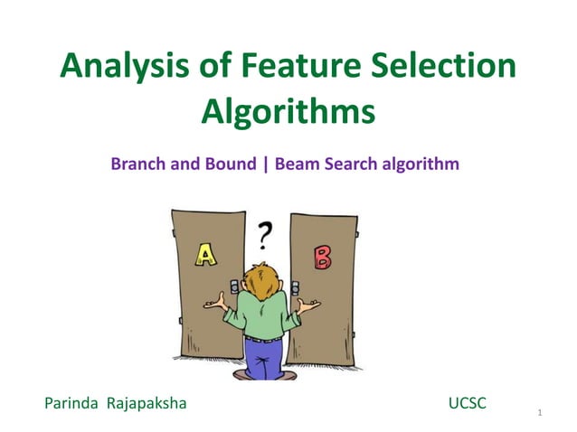 Analysis of Feature Selection Algorithms (Branch & Bound and Beam search) | PPTX