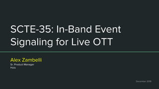 November 2018 Seattle Video Tech Meetup: SCTE-35 In-Band Event ...