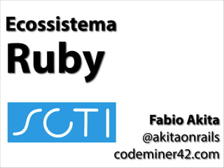 Ecossistema Ruby - versão SCTI UNF 2013 | PPT