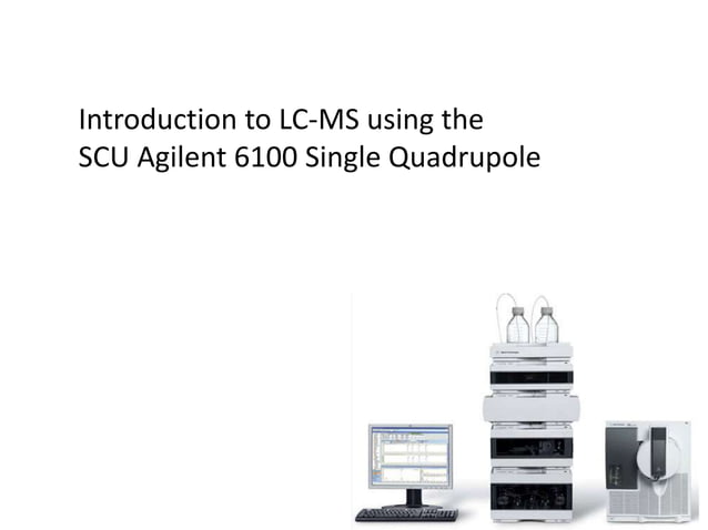 SCU LC-MS Agilent 6100 training_060710 | PPTX | Chemistry | Science