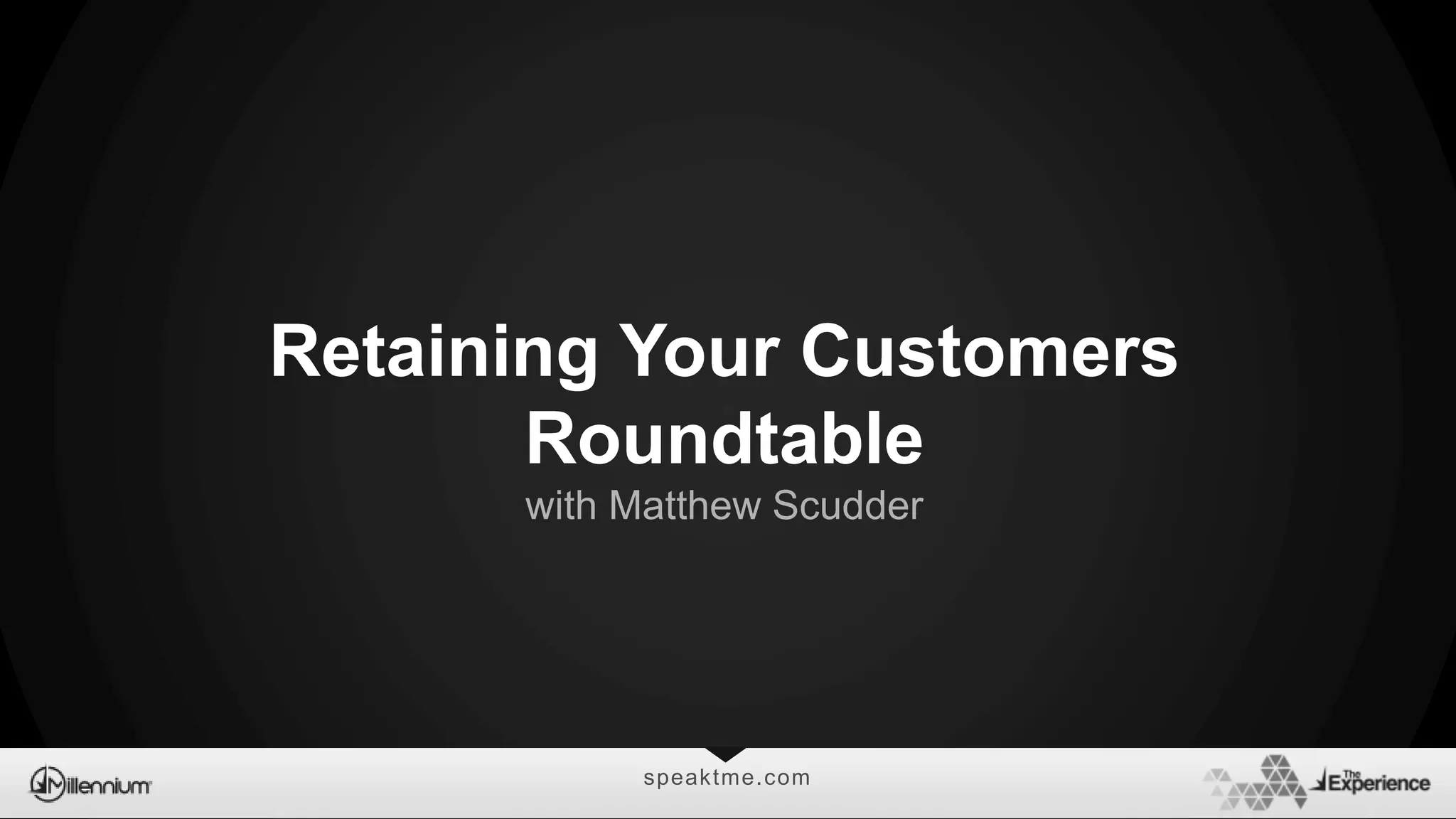 Retaining Your Customers Round-table By Matthew Scudder | PPTX