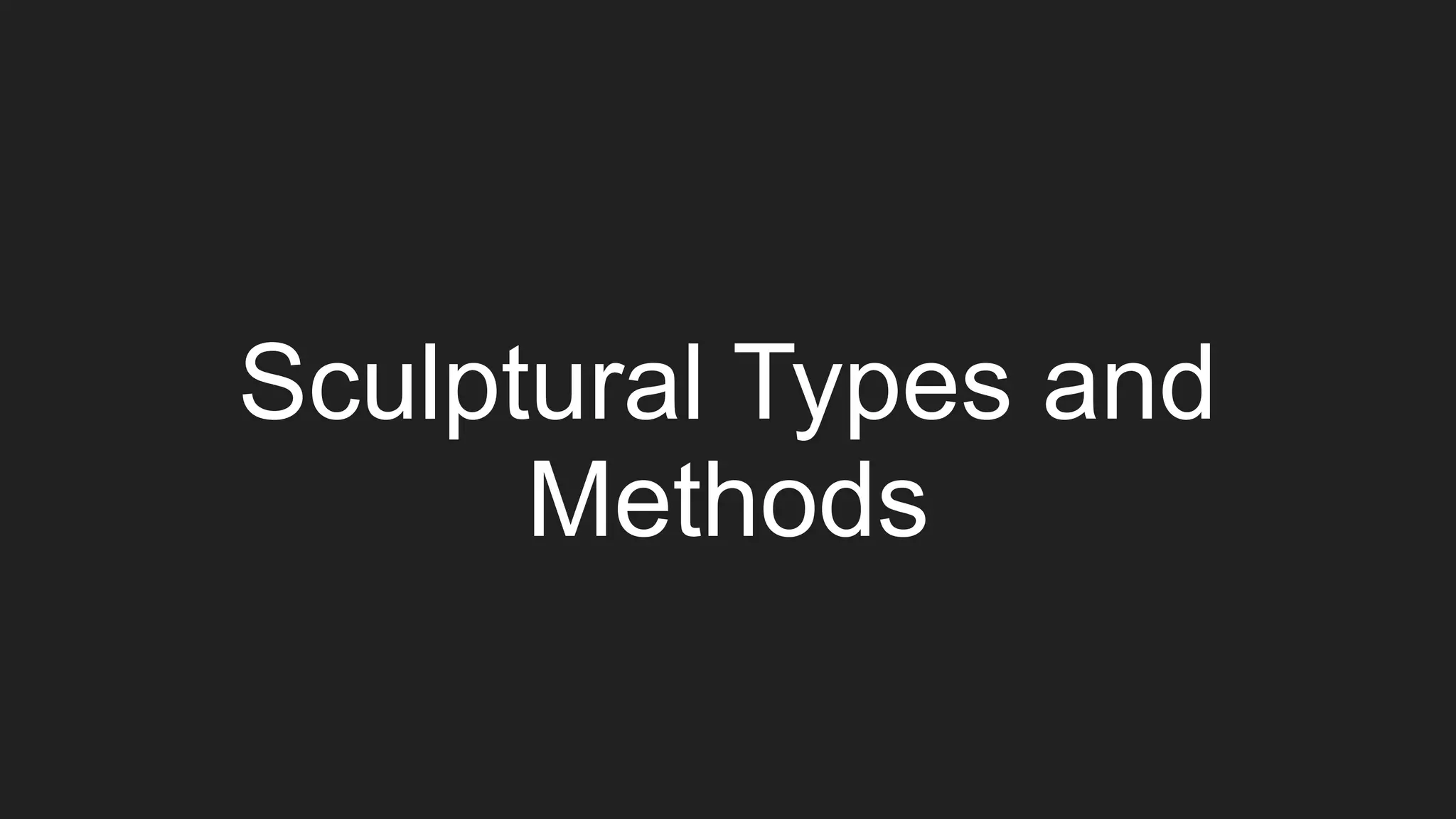 Sculptural Types and Methods - Overview - | PPTX