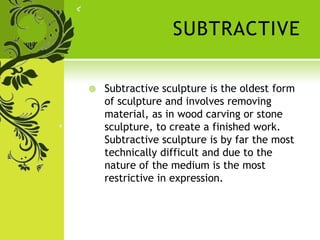 SCULPTURE: ADDITIVE,SUBTRACTIVE AND KINETIC | PPTX