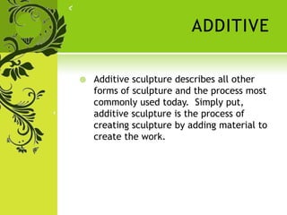 SCULPTURE: ADDITIVE,SUBTRACTIVE AND KINETIC | PPTX