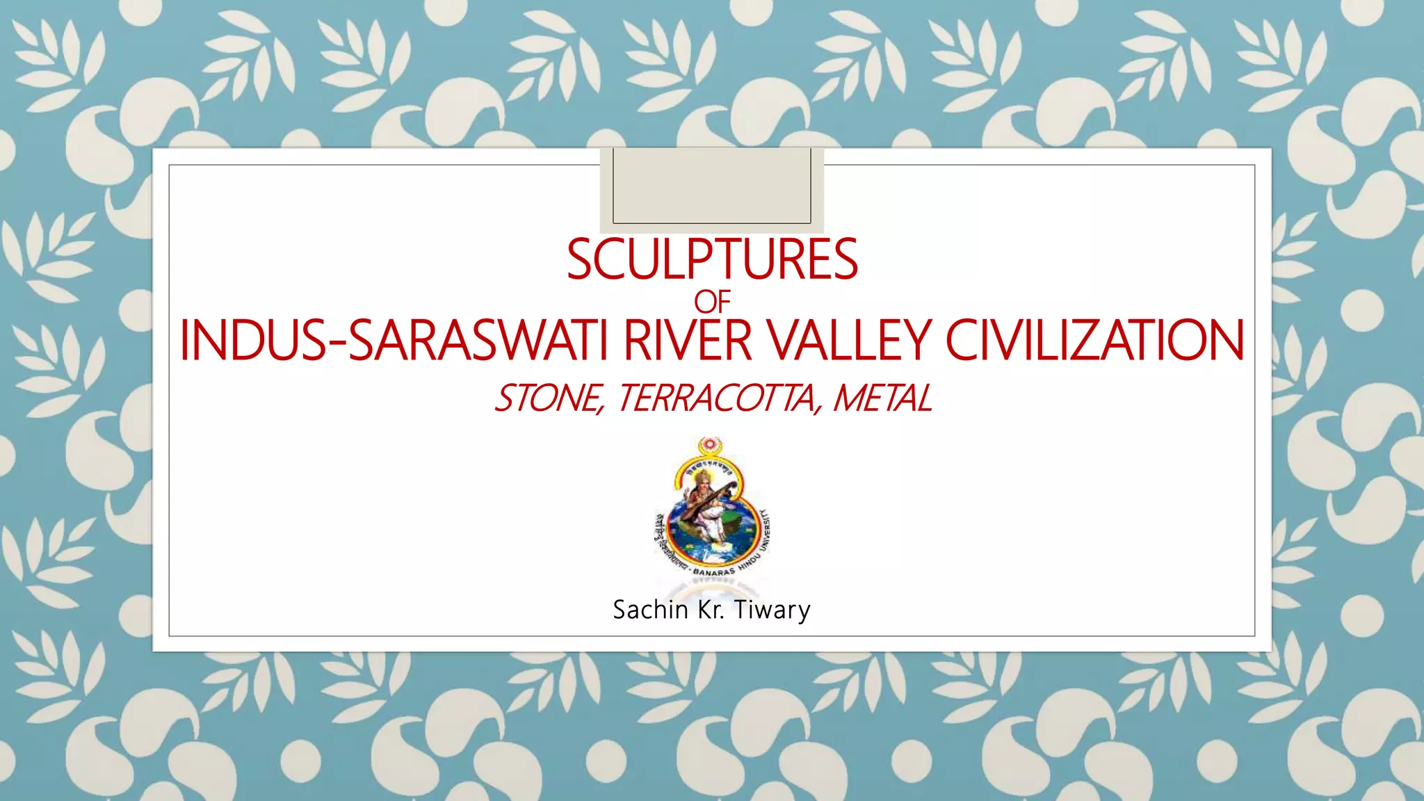Sculptures of Indus-Saraswati River Valley Civilization, 2020 | PPTX