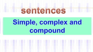 SIMPLE, COMPLEX AND COMPOUND SENTENCES. | PPTX