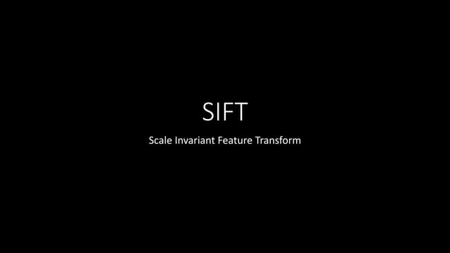 Scale Invariant Feature Transform | PPTX | 3-D Graphics | Computer Software and Applications