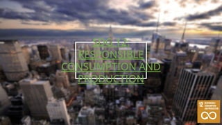 SDG 12 Responsible Consumption & Production.pptx