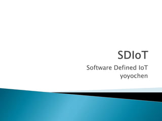 SDIoT--Software Defined IoT | PPTX