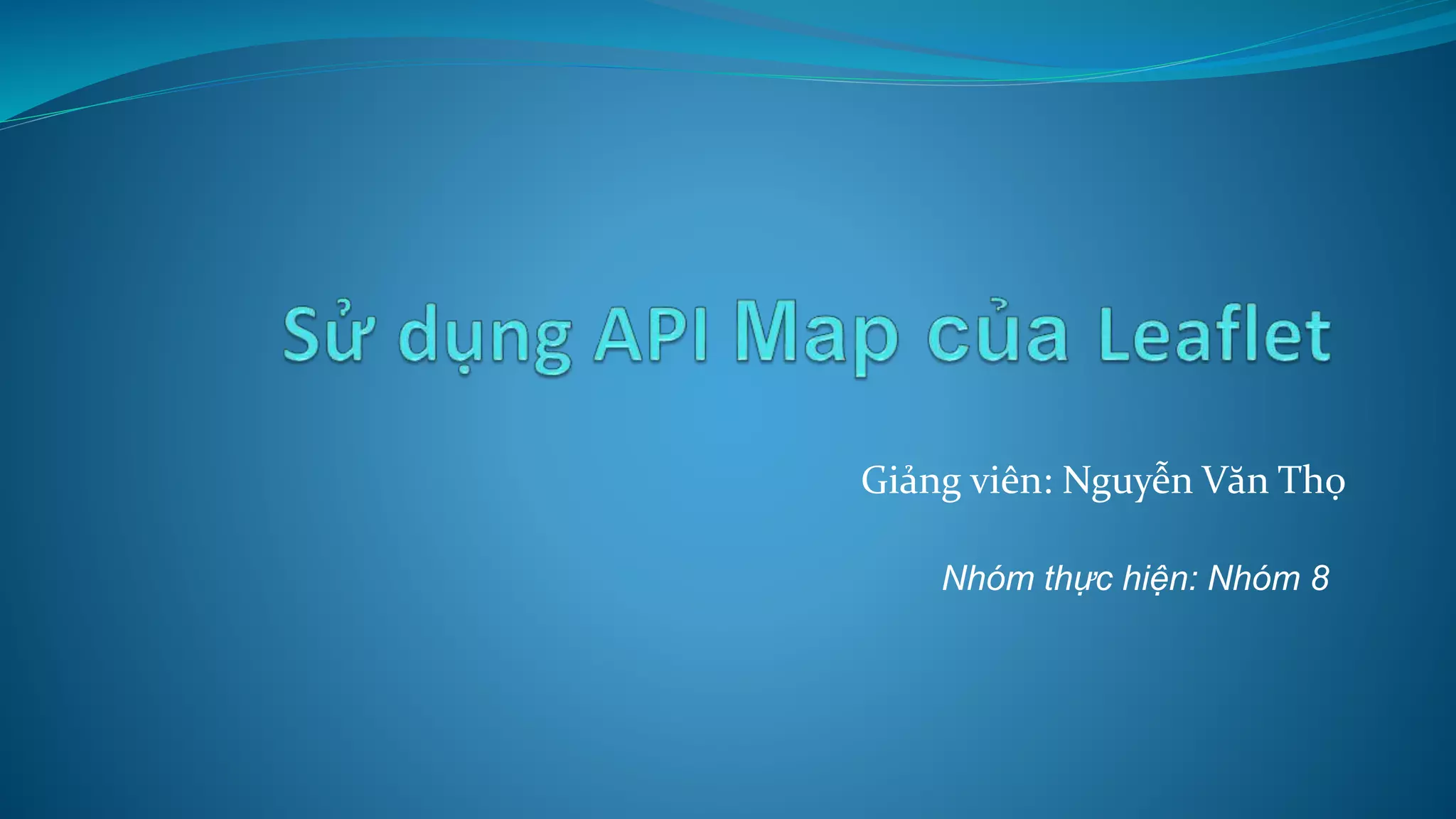 Sử dụng API Leaflet chi tiết các chức năng | PPTX