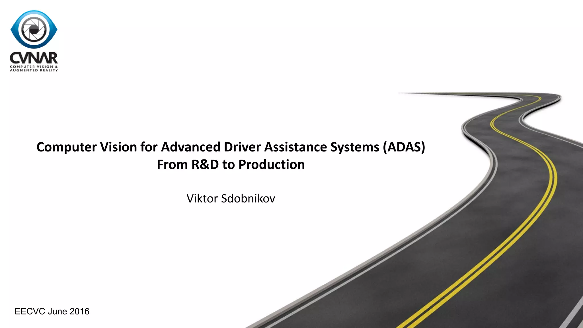 Viktor Sdobnikov - Computer Vision for Advanced Driver Assistance Systems (ADAS): From R&D to ...