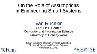 On the Role of Assumptions in Engineering Smart Systems | PPT