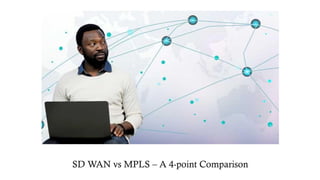 SDWAN-vs-MPLS Advantages and comparision PPT | PDF