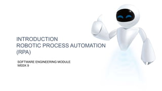 SE - Lecture 9 n 10 Intro Robotic Process Automation.pptx