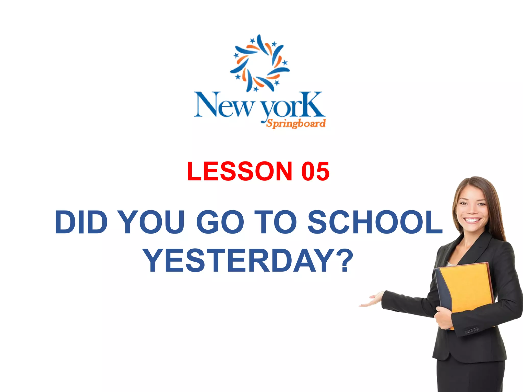 Se4 lesson 5-did you go to school yesterday | PPT