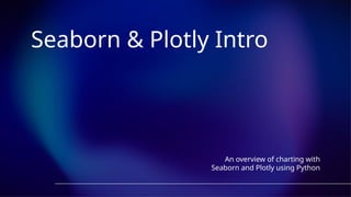 Seaborn & Plotly ................Intro.pptx