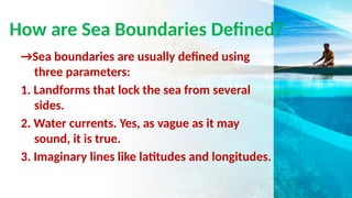 Sea, Types, Defining Boundaries of Seas, Zones/Layers | PPTX