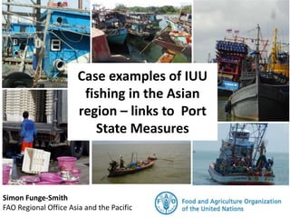 Case examples of IUU fishing in the Asian region – links to Port State ...