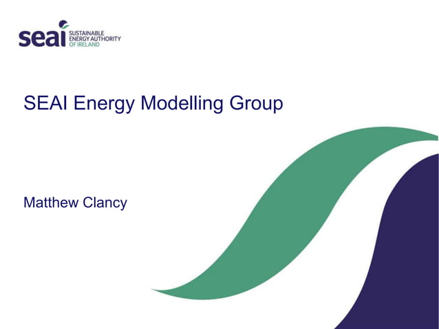 SEAI Energy Modelling Group Summary - Matthew CLancy, SEAI -EPA | PPT
