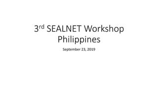 SEALNET workshop Philippines | PPTX
