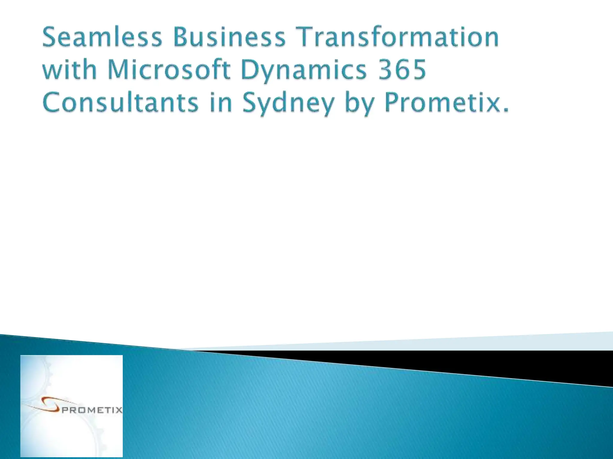 Seamless Business Transformation with Microsoft Dynamics 365 Consultants in Sydney by Prometix ...
