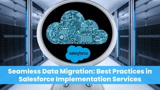 Seamless Data Migration Best Practices in Salesforce Implementation Services | PPT