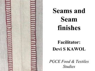 SEAMS and Seam Finishes.ppt by Devi S Kawol, Senior Lecturer at the ...