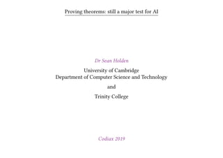 Sean Holden (University of Cambridge) - Proving Theorems_ Still A Major ...