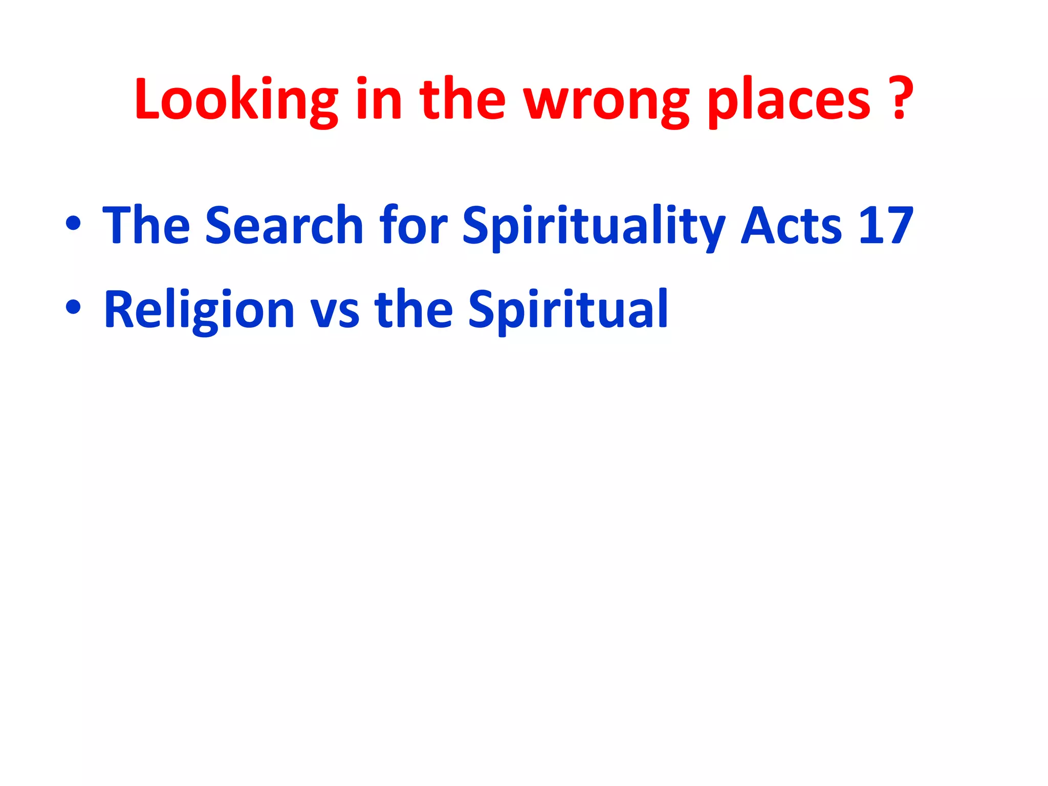 Search for spirituality looking in the wrong places | PPT