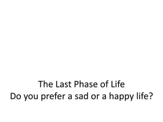 Searching for happiness in the last phase of life 121011 | PPTX