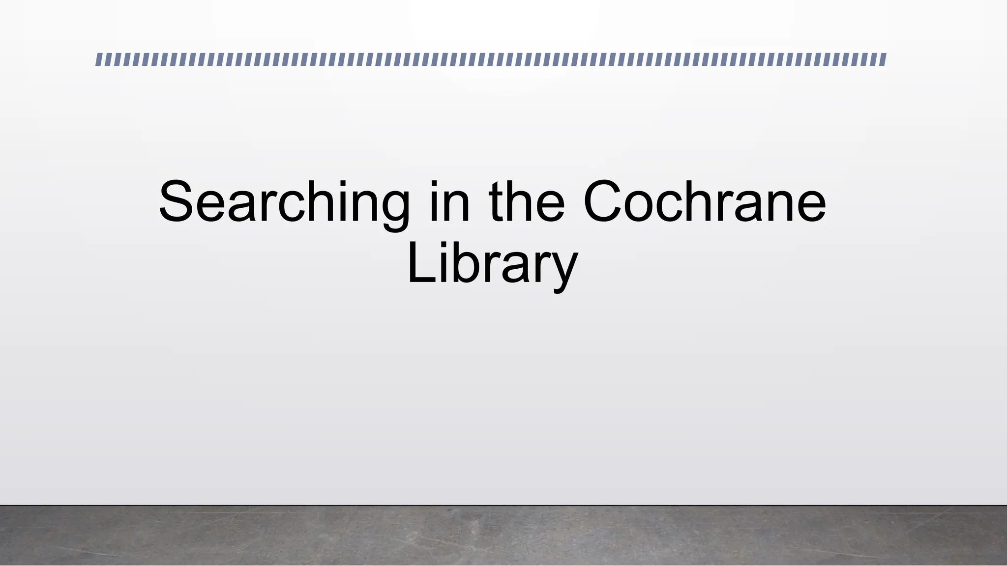Searching in PubMed andCochrane_Practical Presentation.pptx