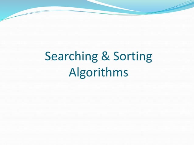 Searching & Sorting Algorithms | PPT Searching & Sorting Algorithms | PPT