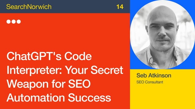 ChatGPT's Code Interpreter: Your secret weapon for SEO automation success - Seb Atkinson | PPT