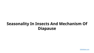 Seasonality In Insects And Mechanism Of Diapause.pptx